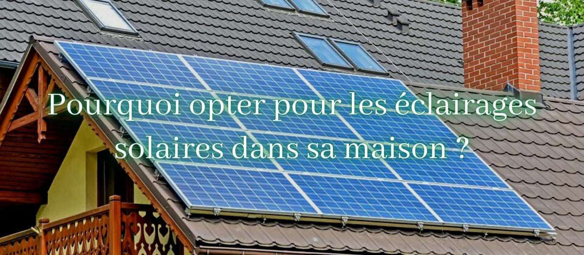 Pourquoi opter pour les éclairages solaires dans sa maison ? - Lampe Solar